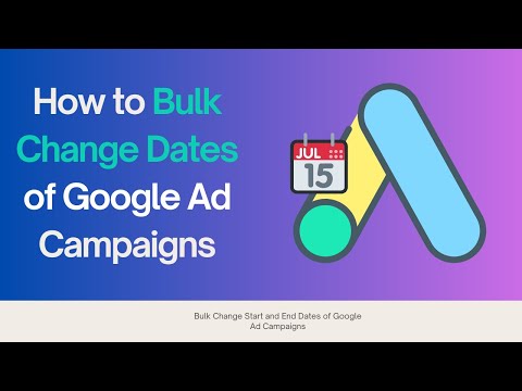 Bulk Change Start and End Dates of Google Ad Campaigns with Google Ads ...